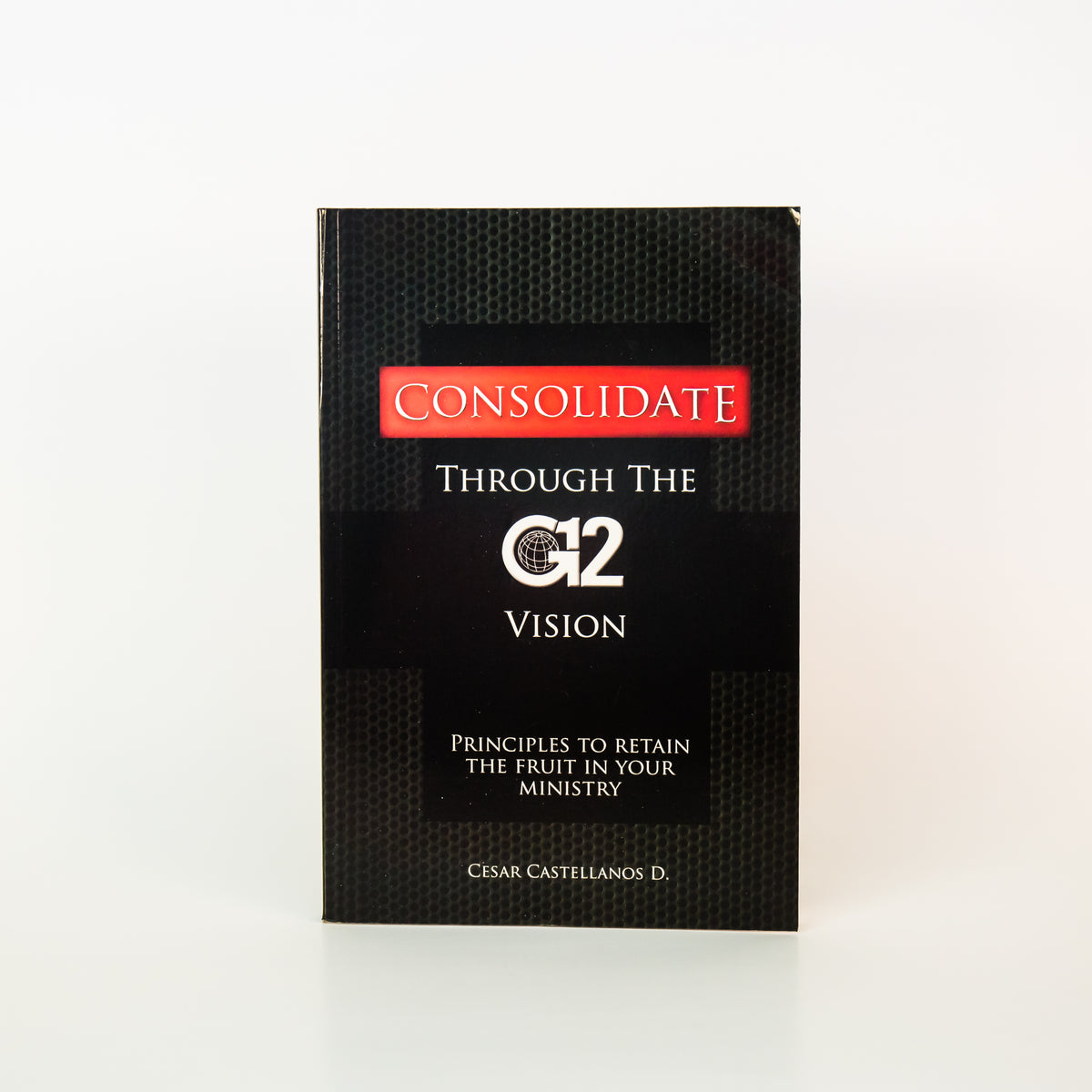 Consolidate Through G12 Vision - Cesar Castellanos (English) Paperback ...